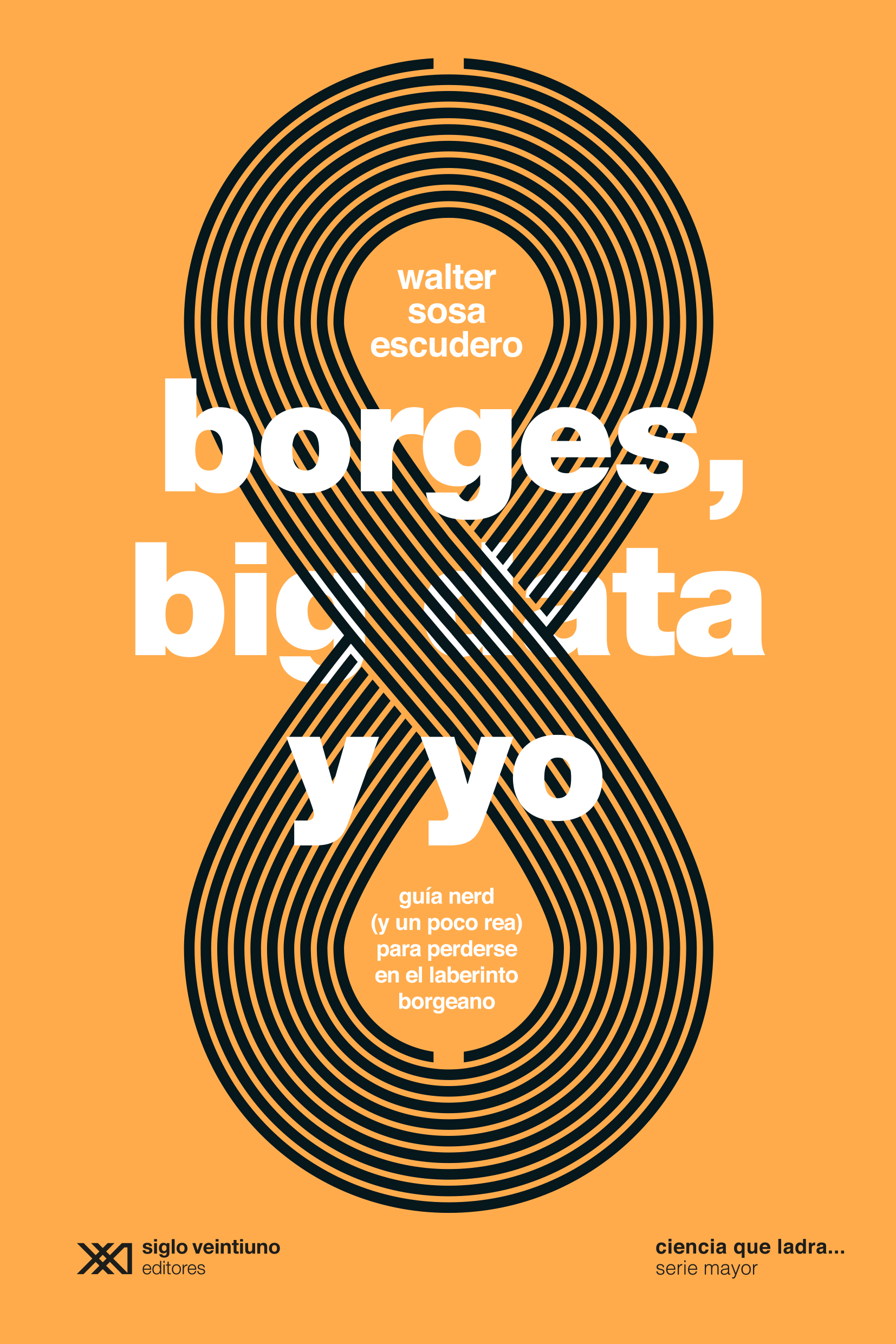 Libros: Borges, big data y yo. Guía nerd (y un poco real) para perderse ...